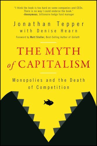 Myth of Capitalism : Monopolies and the Death of Competition by ...
