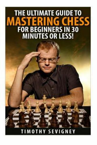 Chess : The Ultimate Guide to Mastering Chess for Beginners in 30 ...