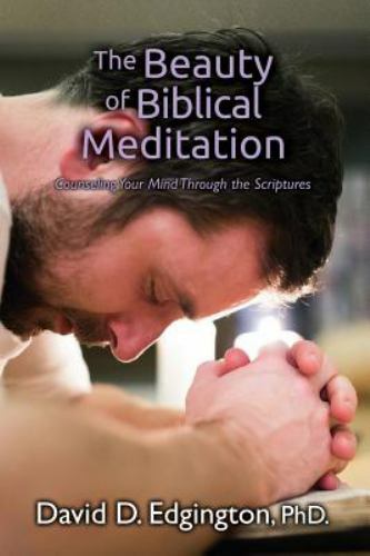 Beauty of Biblical Meditation : Counseling Your Mind Through the ...