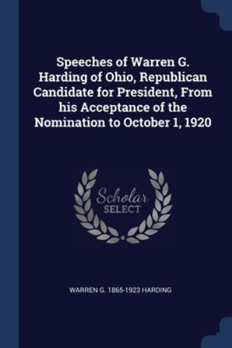 Speeches of Warren G. Harding of Ohio, Republican Candidate for ...