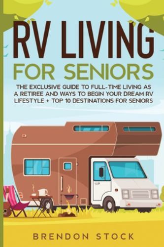 RV Living for Senior Citizens : The Exclusive Guide to Full-Time RV ...