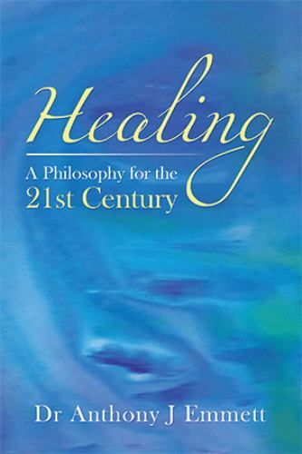 Healing : A Philosophy for the 21st Century by Anthony J. Emmett (2022 ...