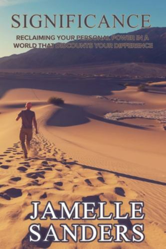 Significance : Reclaiming Your Personal Power in a World That Discounts ...