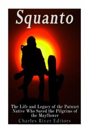 Squanto: the Life and Legacy of the Patuxet Native Who Saved the ...