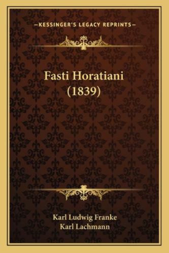 Fasti Horatiani by Karl Lachmann and Karl Ludwig Franke (2010, Trade ...