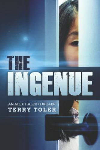 Ingenue : An Alex Halee Thriller by Terry Toler (2020, Trade Paperback ...