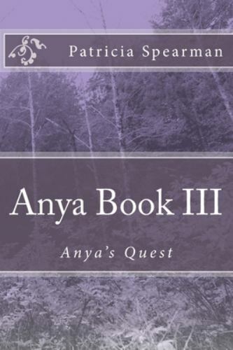 Anya Book III : Anya's Quest by Patricia Spearman (2015, Trade ...