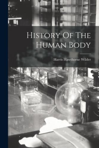 History of the Human Body by Harris Hawthorne Wilder (2022, Trade ...