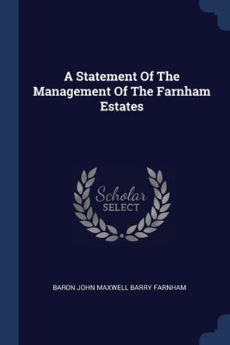 Statement of the Management of the Farnham Estates by Baron John ...