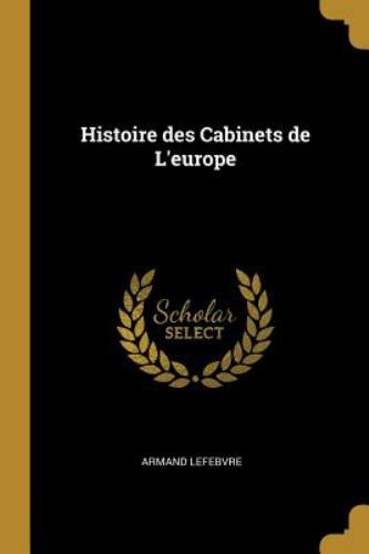 Histoire des Cabinets de L'Europe by Armand Lefebvre (2019, Trade ...