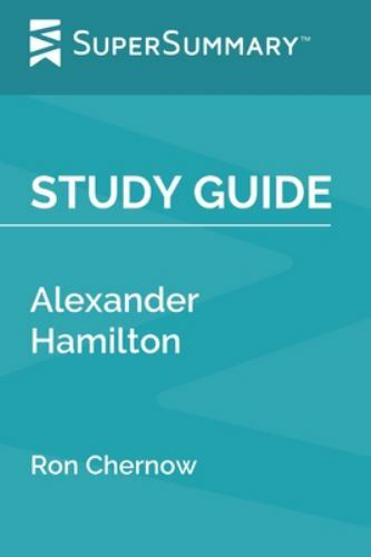 Study Guide: Alexander Hamilton by Ron Chernow (SuperSummary) by ...