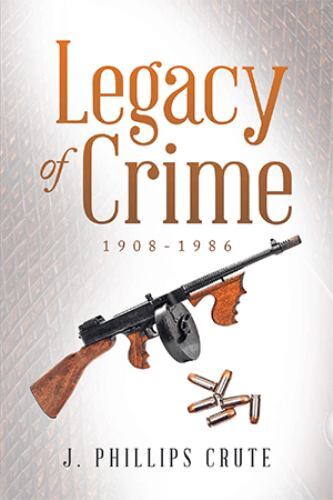 Legacy of Crime : 1908-1986 by J. Phillips Crute (2021, Trade Paperback ...