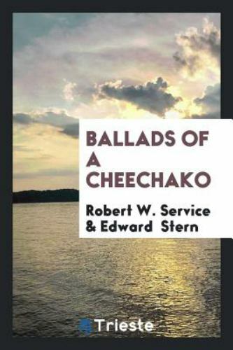 Ballads of a Cheechako by Robert W. Service (2017, Trade Paperback) for ...