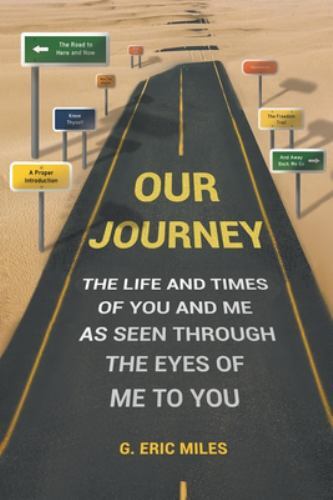 Our Journey : The Life and Times of You and Me As Seen Through the Eyes ...