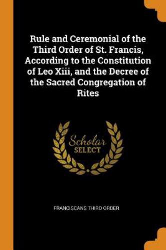 Rule and Ceremonial of the Third Order of St. Francis, According to the ...