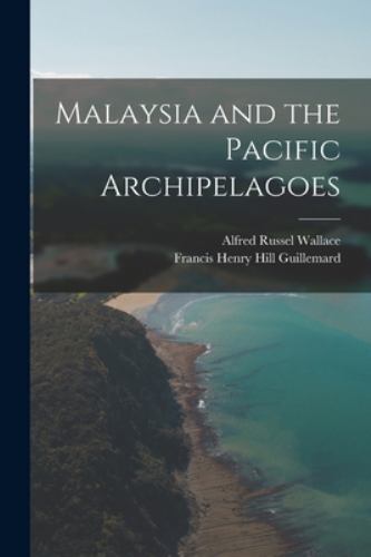 Malaysia and the Pacific Archipelagoes by Alfred Russel Wallace and ...