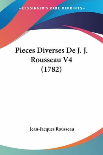 Pieces Diverses de J J Rousseau V4 by Jean-Jacques Rousseau (2009 ...