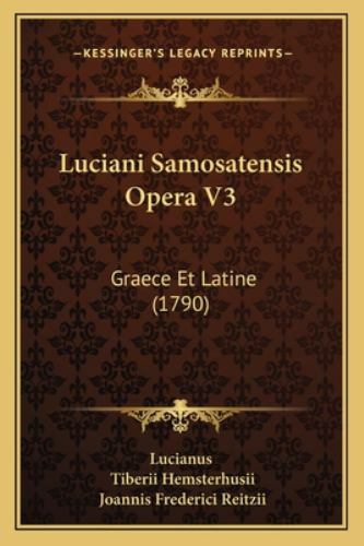 Luciani Samosatensis Opera V3 : Graece et Latine (1790) by Lucianus ...