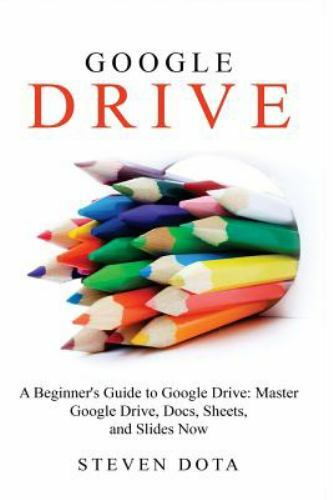 Google Drive : A Beginners Guide to Google Drive Master Google Drive ...