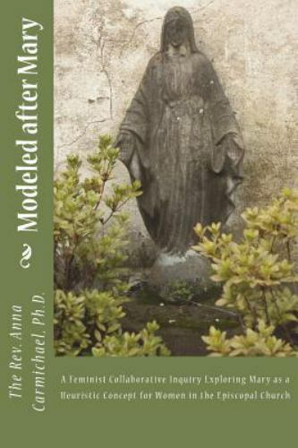 Modeled after Mary : A Feminist Collaborative Inquiry Exploring Mary As ...
