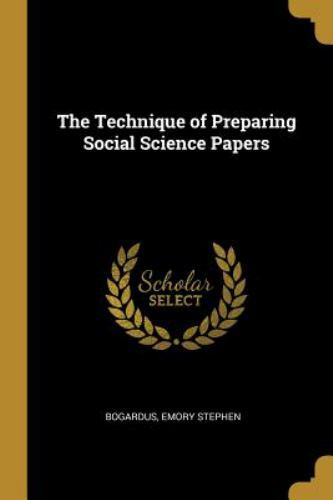 Technique of Preparing Social Science Papers by Bogardus Emory Stephen ...