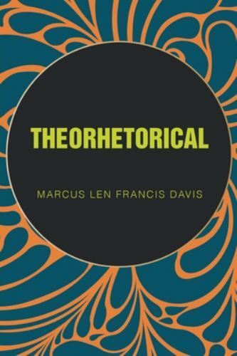 Theorhetorical by Marcus Len Francis Davis (2021, Trade Paperback) for ...