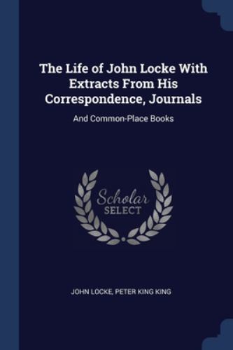 Life of John Locke with Extracts from His Correspondence, Journals ...