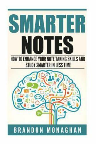 Smarter Notes : How to Enhance Your Note Taking Skills and Study ...