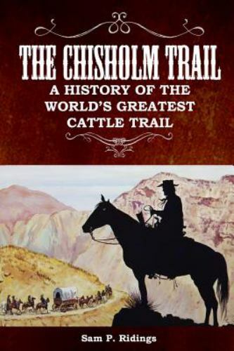 Chisholm Trail : A History of the World's Greatest Cattle Trail by Sam ...
