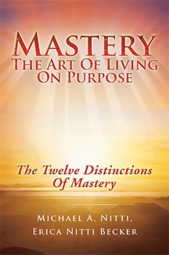 Mastery : The Art of Living on Purpose by Michael A. Nitti and Erica ...