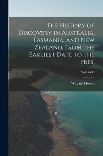 History of Discovery in Australia, Tasmania, and New Zealand, from the ...