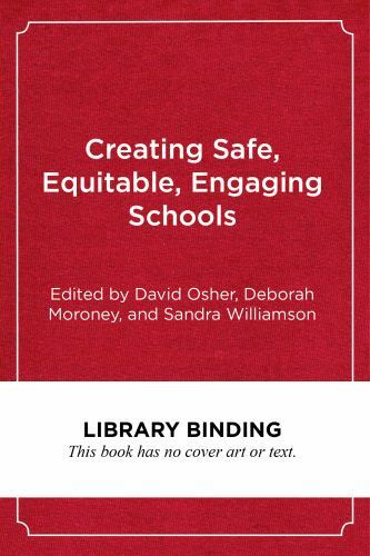 Creating Safe, Equitable, Engaging Schools : A Comprehensive, Evidence ...