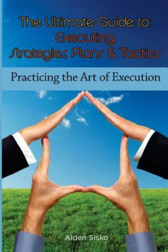 Ultimate Guide to Executing Strategies, Plans and Tactics : Practicing ...