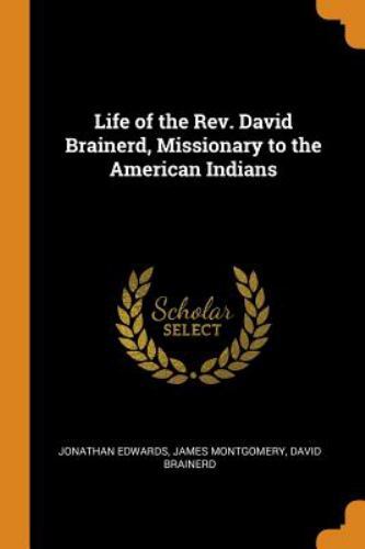 Life of the Rev. David Brainerd, Missionary to the American Indians by ...
