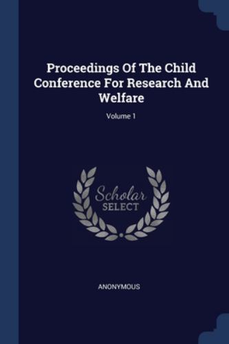 Proceedings of the Child Conference for Research and Welfare; Volume 1 ...