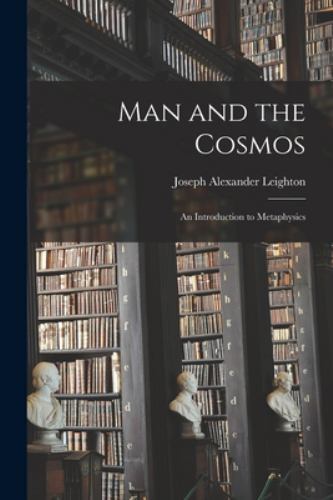 Man and the Cosmos; an Introduction to Metaphysics by Joseph Alexander ...
