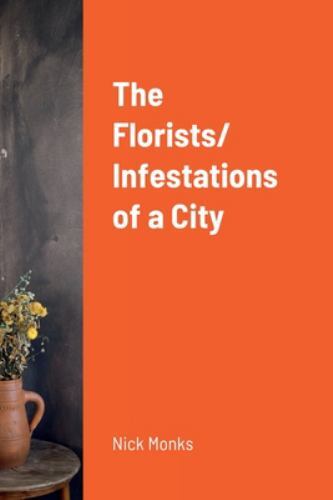 Florists/ Infestations of a City by Nick Monks (2022, Trade Paperback ...