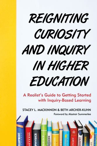 Reigniting Curiosity and Inquiry in Higher Education : A Realist's Guide to Getting Started with ...