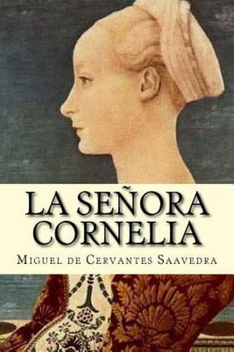Señora Cornelia by Miguel de Cervantes Saavedra and Patricia Marquez ...