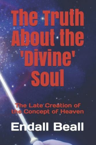 Truth about the 'Divine' Soul : The Late Creation of the Concept of ...
