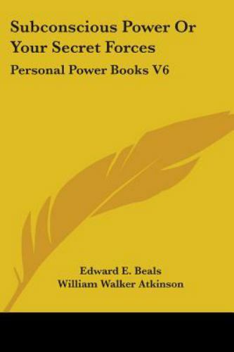 Subconscious Power or Your Secret Forces by Edward E. Beals (2005 ...