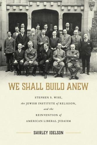 Jews and Judaism: History and Culture Ser.: We Shall Build Anew ...