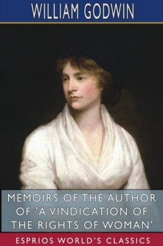 Memoirs of the Author of 'a Vindication of the Rights of Woman ...