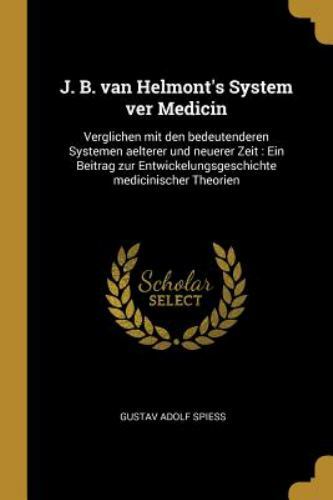 J. B. Van Helmont's System Ver Medicin : Verglichen Mit Den ...
