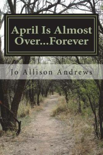 April Is Almost Over... Forever by Jo Andrews (2018, Trade Paperback ...