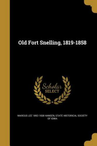 Old Fort Snelling, 1819-1858 by Marcus Lee 1892-1938 Hansen (2016 ...