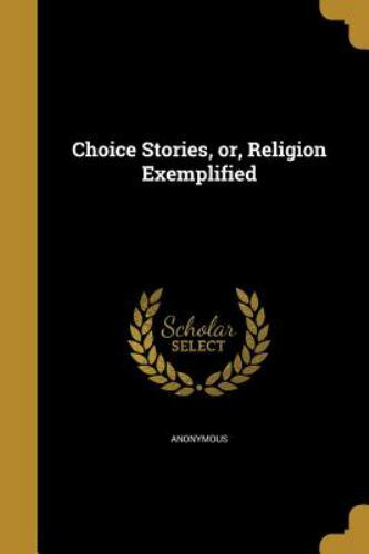Choice Stories, or, Religion Exemplified by Anonymous (2016, Trade ...