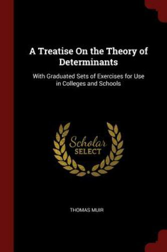 Treatise on the Theory of Determinants : With Graduated Sets of ...