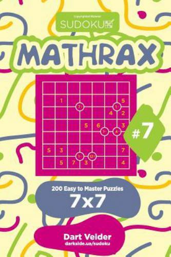 Sudoku Mathrax - 200 Easy to Master Puzzles 7x7 (Volume 7) by Dart ...