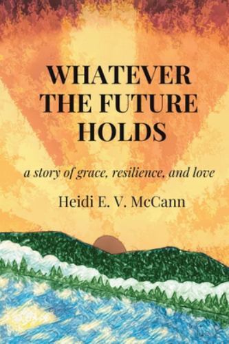Whatever the Future Holds by Heidi McCann (2022, Trade Paperback) for ...